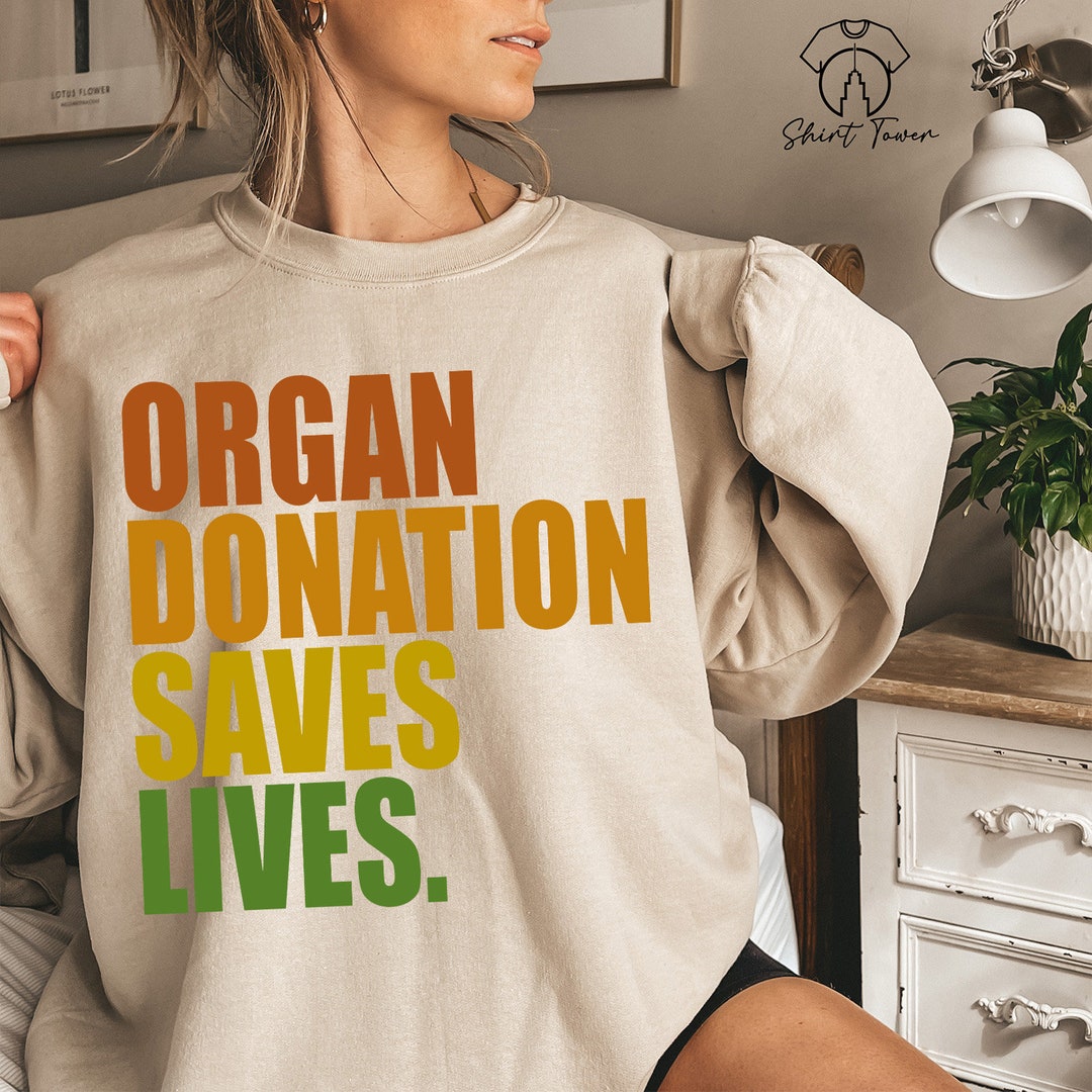 Organ Donation Saves Lives Sweatshirt, Organ Donor Gift,awareness ...