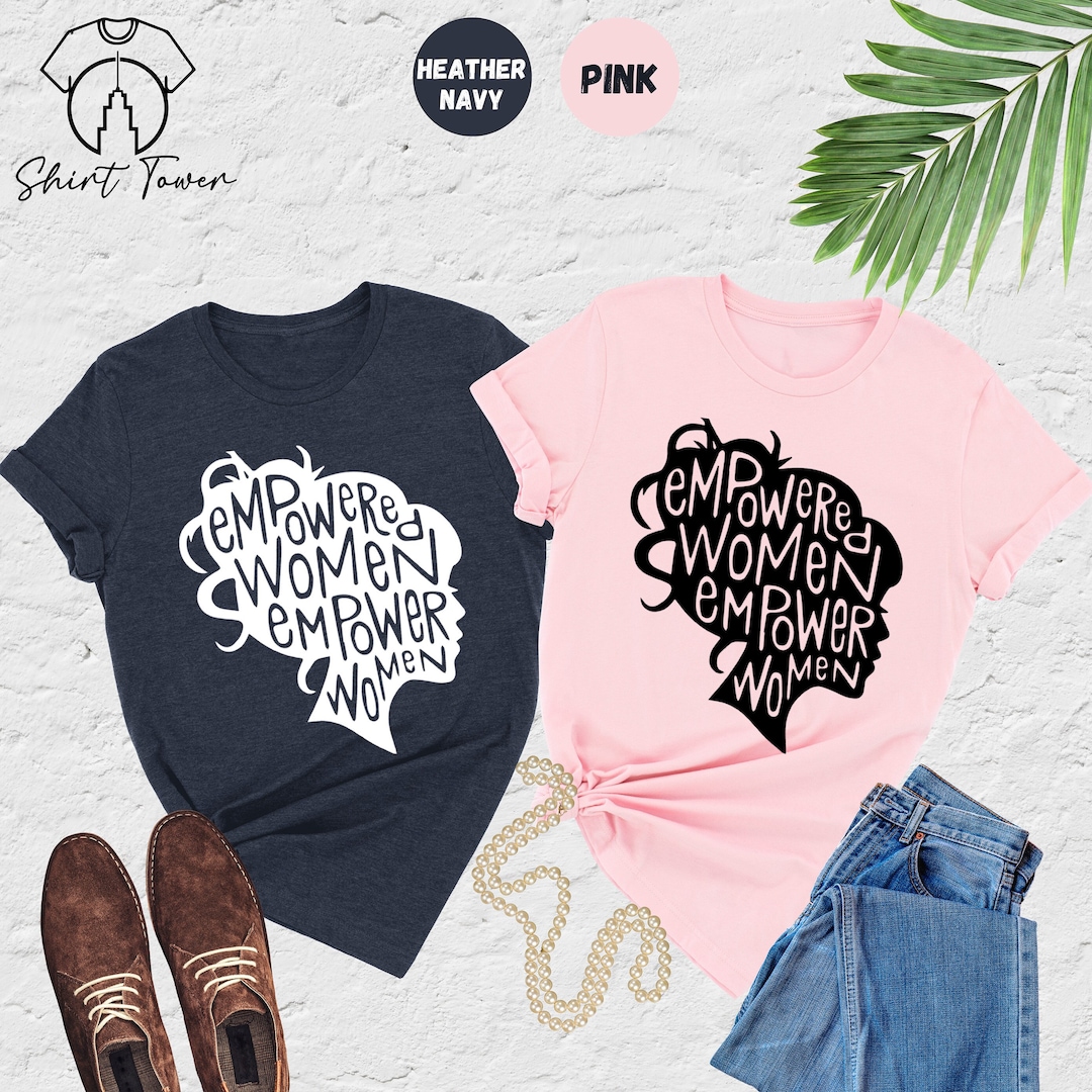 Empowered Women Empower Women Shirt, Girl Power Shirt, Feminist Shirt ...