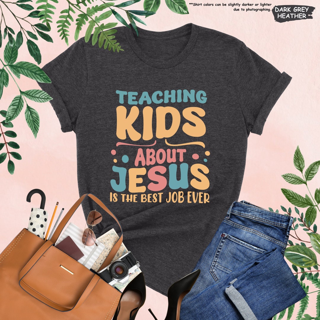 Teaching Kids About Jesus is the Best Job Ever Shirt, Christian Teacher ...