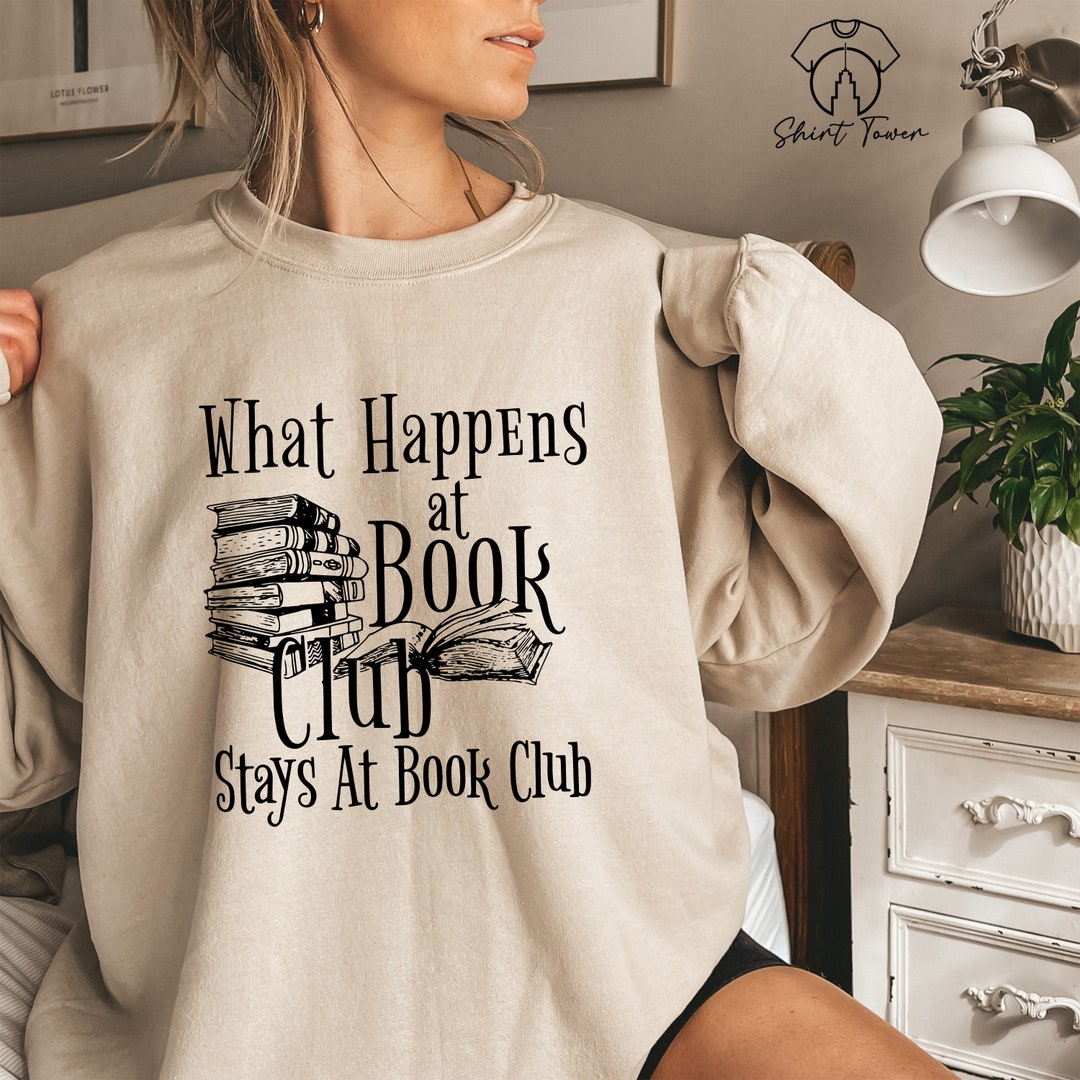 What Happens at Book Club Stays at Book Club Sweatshirt, Bookish ...