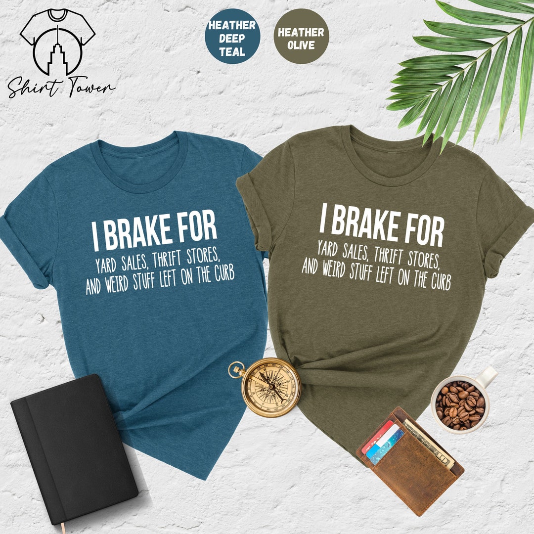 I Brake for Yard Sales Shirt, Thrift Store Shirt, Funny Thrift Shirt ...