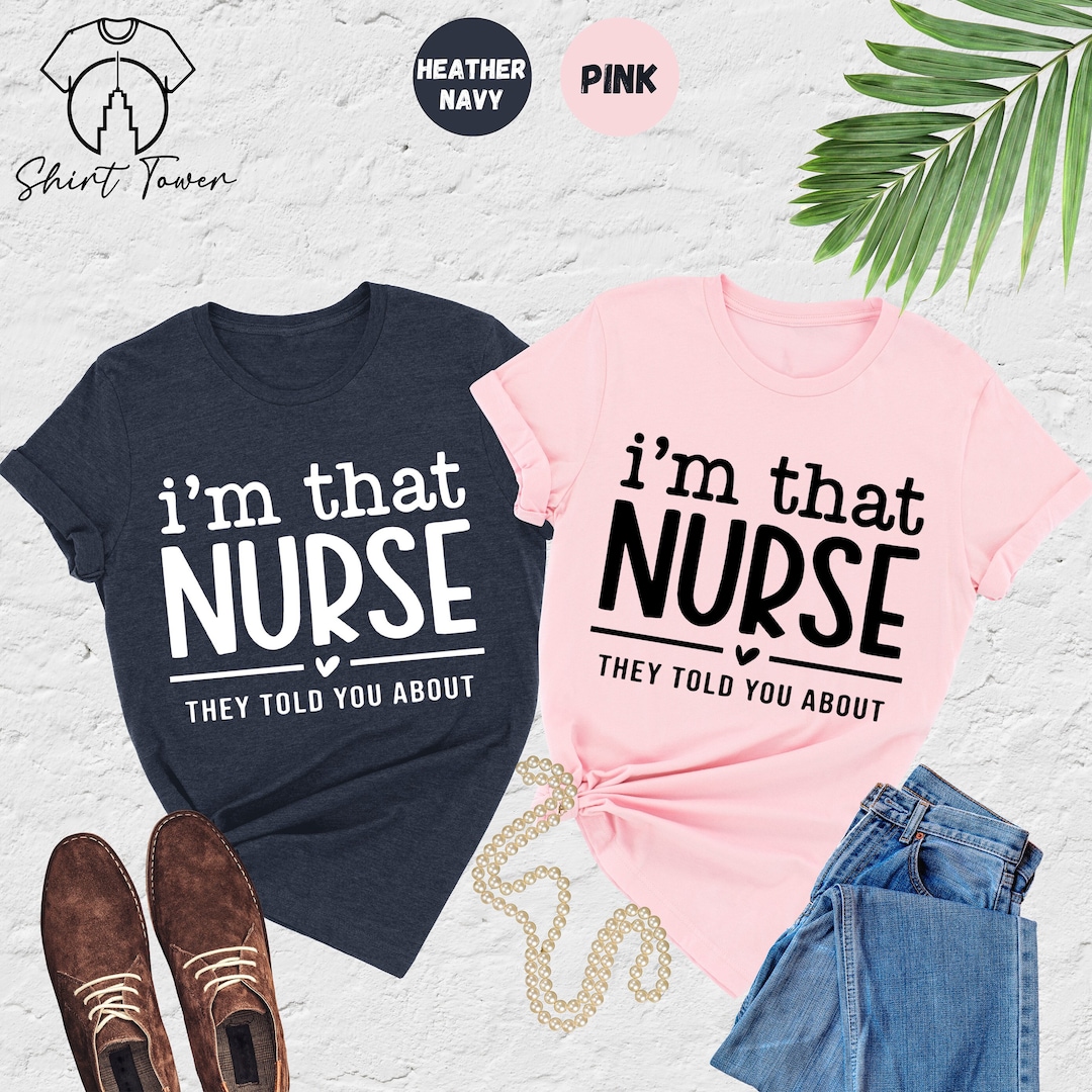 Funny Nurse Shirt, I'm That Nurse They Told You About,gift for Nurse ...