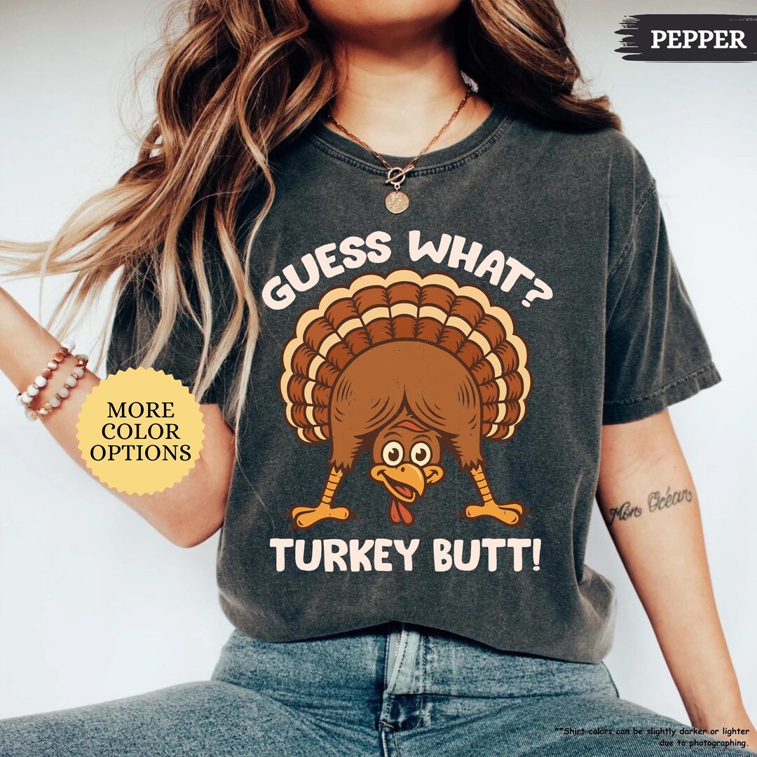 Comfort Colors Guess What Turkey Butt Shirt, Funny Turkey Shirt ...