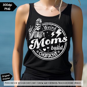 Weird Moms Build Character - PNG - Sublimation Multiple Use - Funny Mom ...