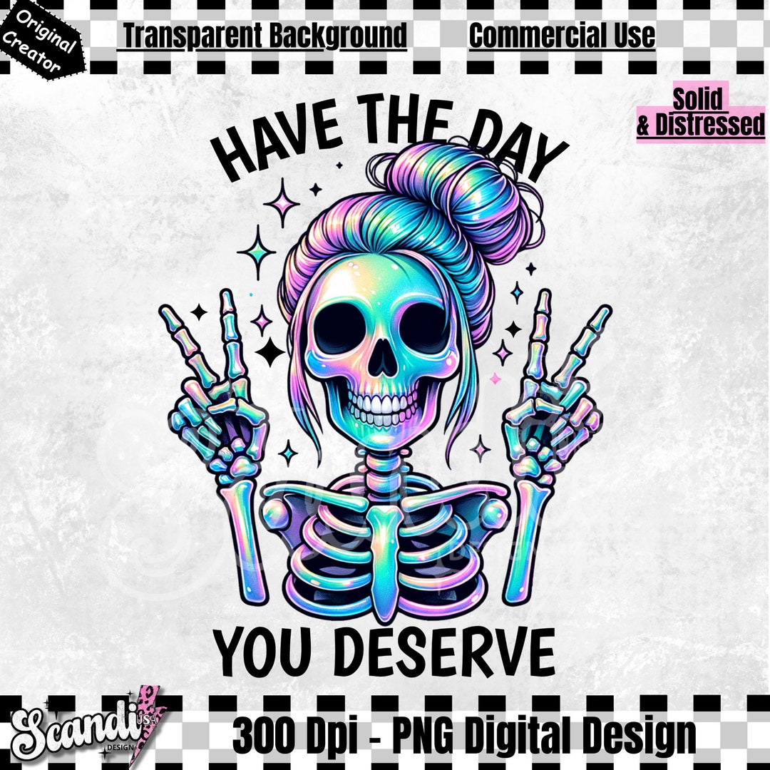 Have the Day You Deserve PNG | Skull Clipart | Skeleton PNG | Karma Png ...