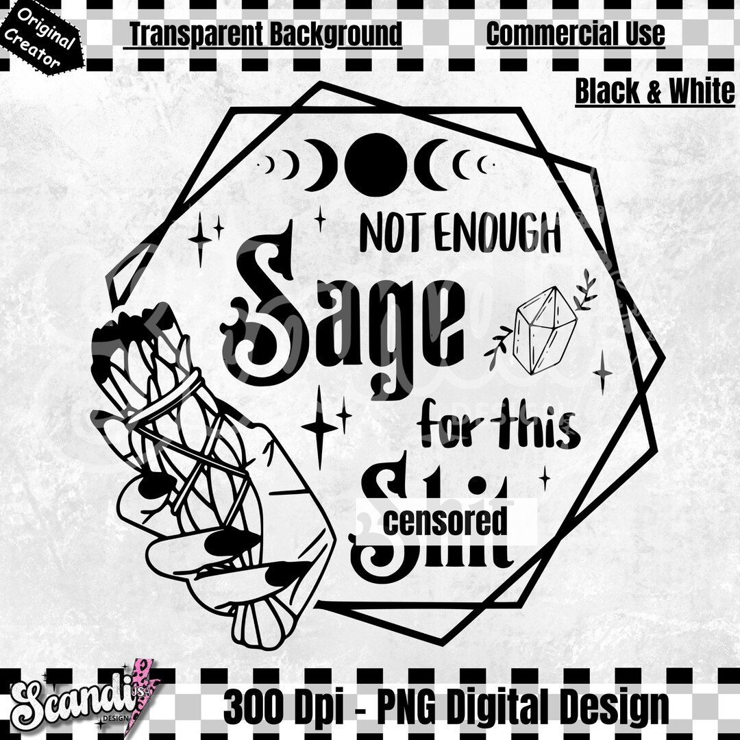 Not Enough Sage for This Sh*t PNG - Not Enough Sage PNG - Sage PNG ...