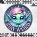 Cute Alien UFO Stay Weird Pixie PNG | Funny Clipart Trippy Alien ...