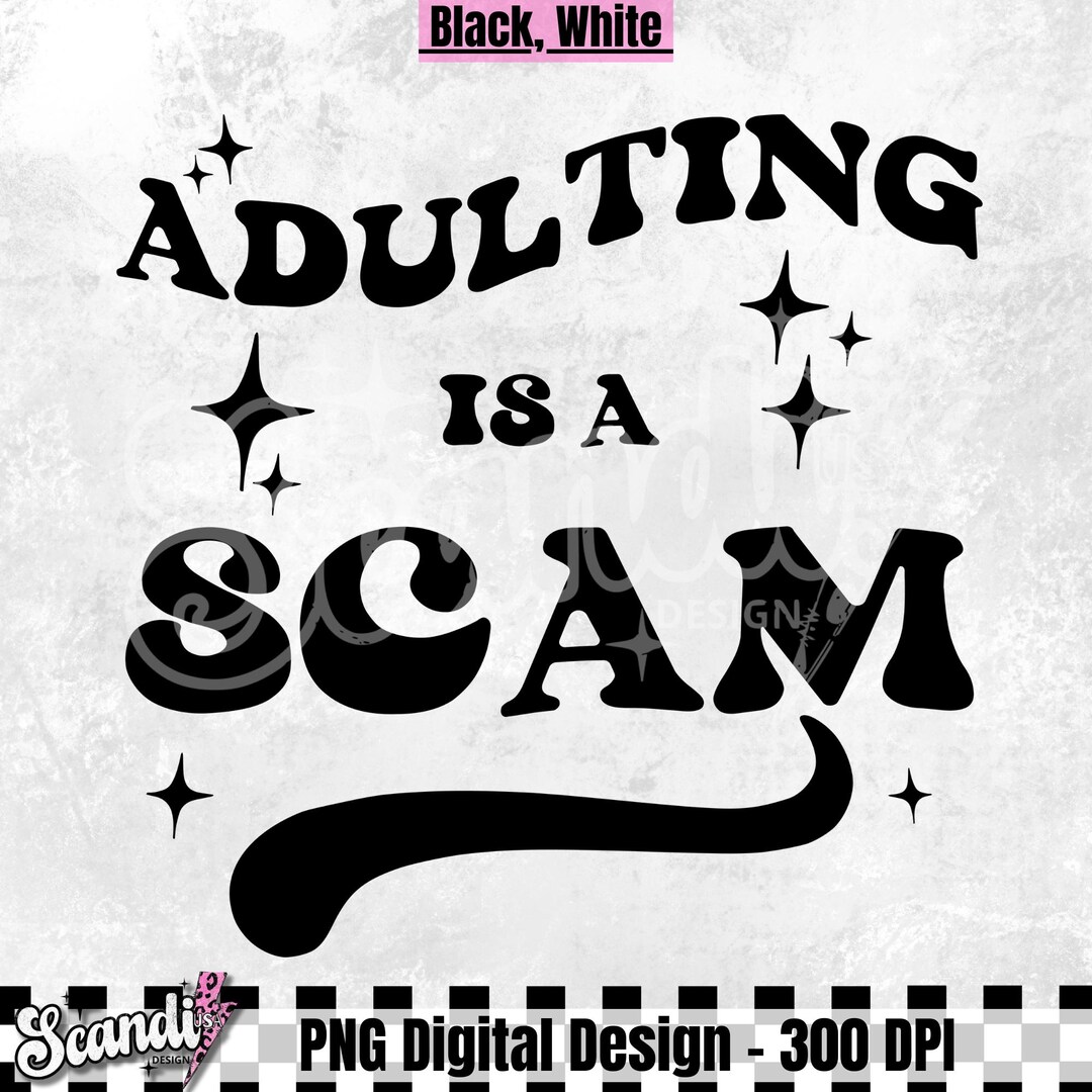 Adulting is a Scam PNG, Funny Sarcastic Sublimation, Bold Sassy Quote ...
