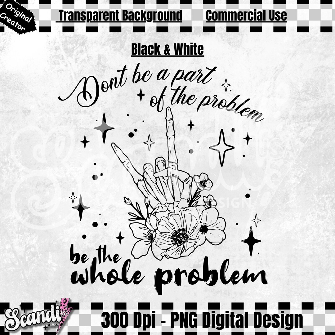 Sarcastic Dont Be Part of the Problem Be the Whole Problem PNG - Funny ...