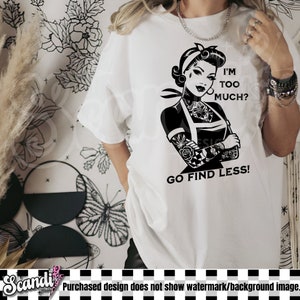 I'm Too Much Go Find Less PNG | I'm Too Much Go Find Less Boujee Funny ...