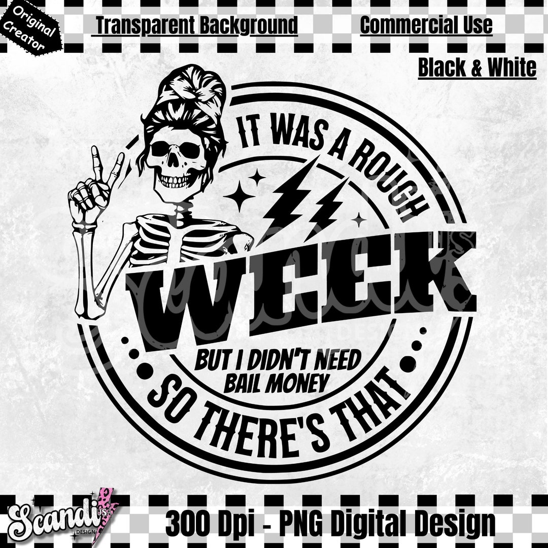 It Was A Rough Week but I Didn't Need Bail Money PNG - Funny Skeleton ...