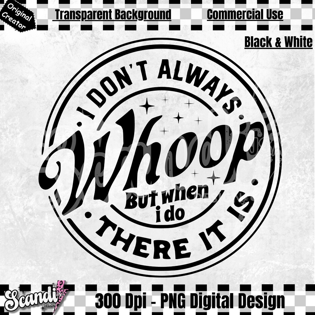 I Don't Always Whoop but When I Do There It is PNG - Funny Png - Whoop ...