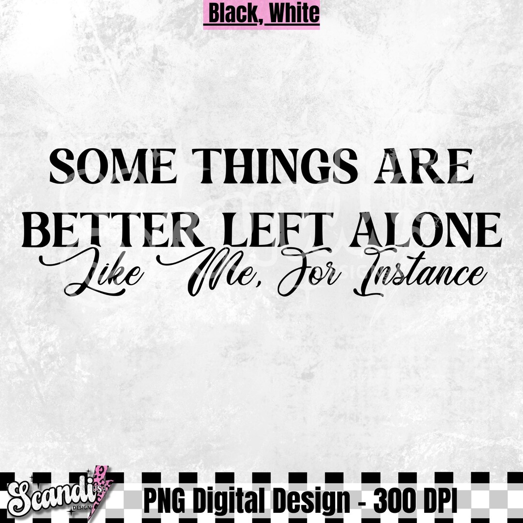 Some Things Are Better Left Alone PNG Funny Introvert Sarcastic Shirt ...