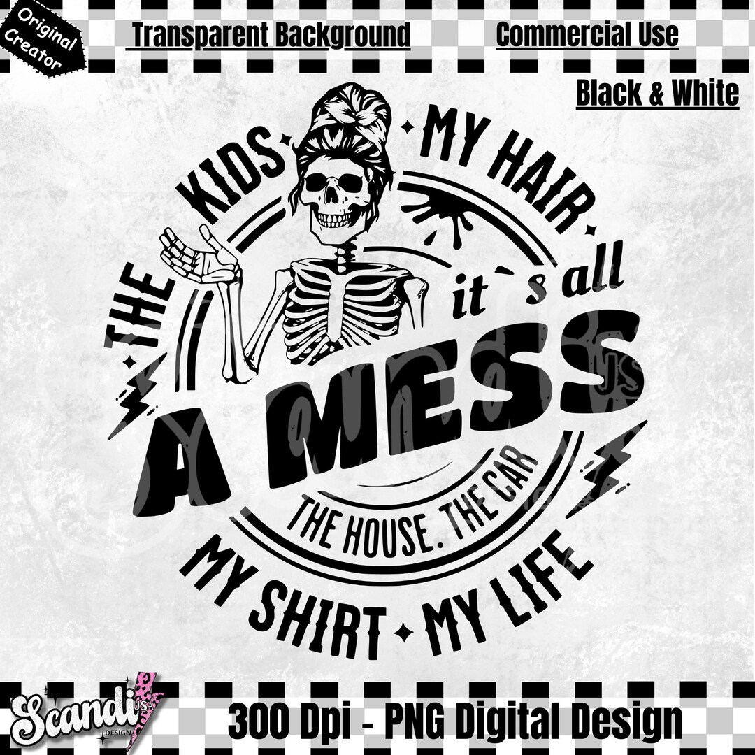 It's All a Mess PNG - It's All Messy PNG - Funny Skeleton - Motherhood ...