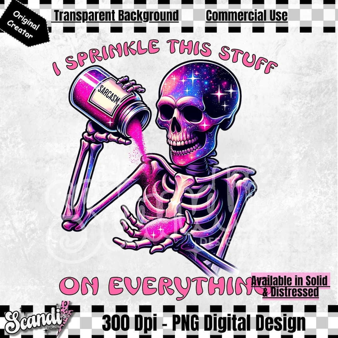 Sarcasm I Sprinkle This Stuff on Everything PNG, Snarky Skeleton ...
