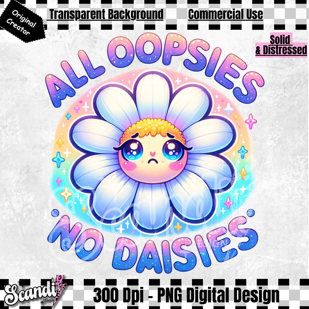 Funny Daisy PNG, All Oopsies No Daisies Sublimation Design, Cute Flower ...