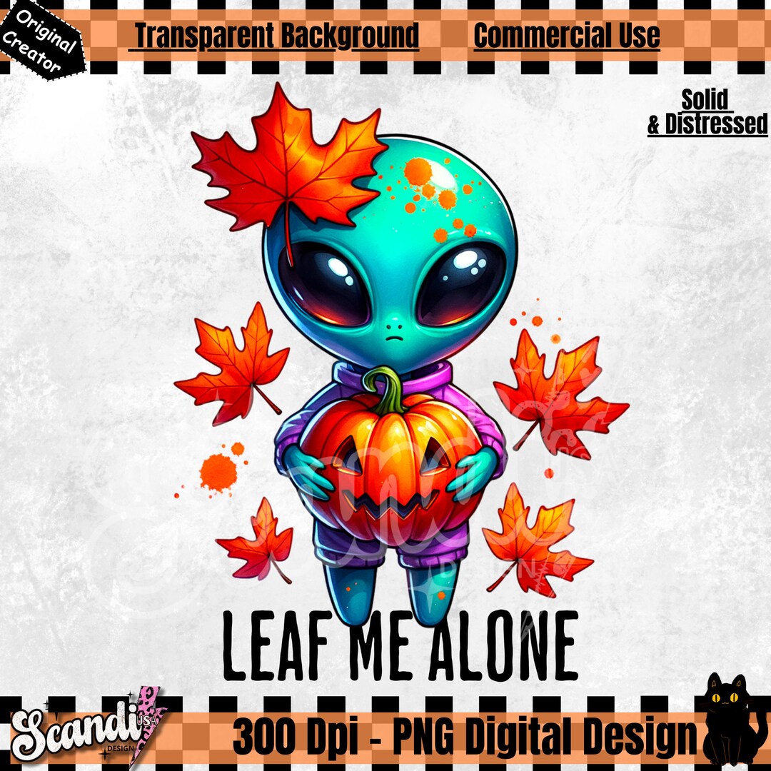Fall Alien PNG, Leaf Me Alone Clipart, Funny Halloween Alien PNG, Leave ...