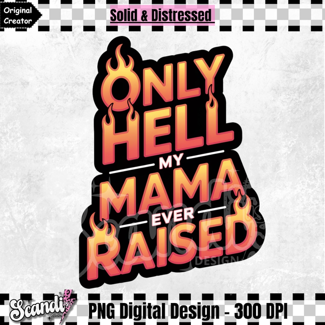 Only Hell My Mama Ever Raised PNG Digital Design Download, Flames Png, Single Color Png, Grunge ...