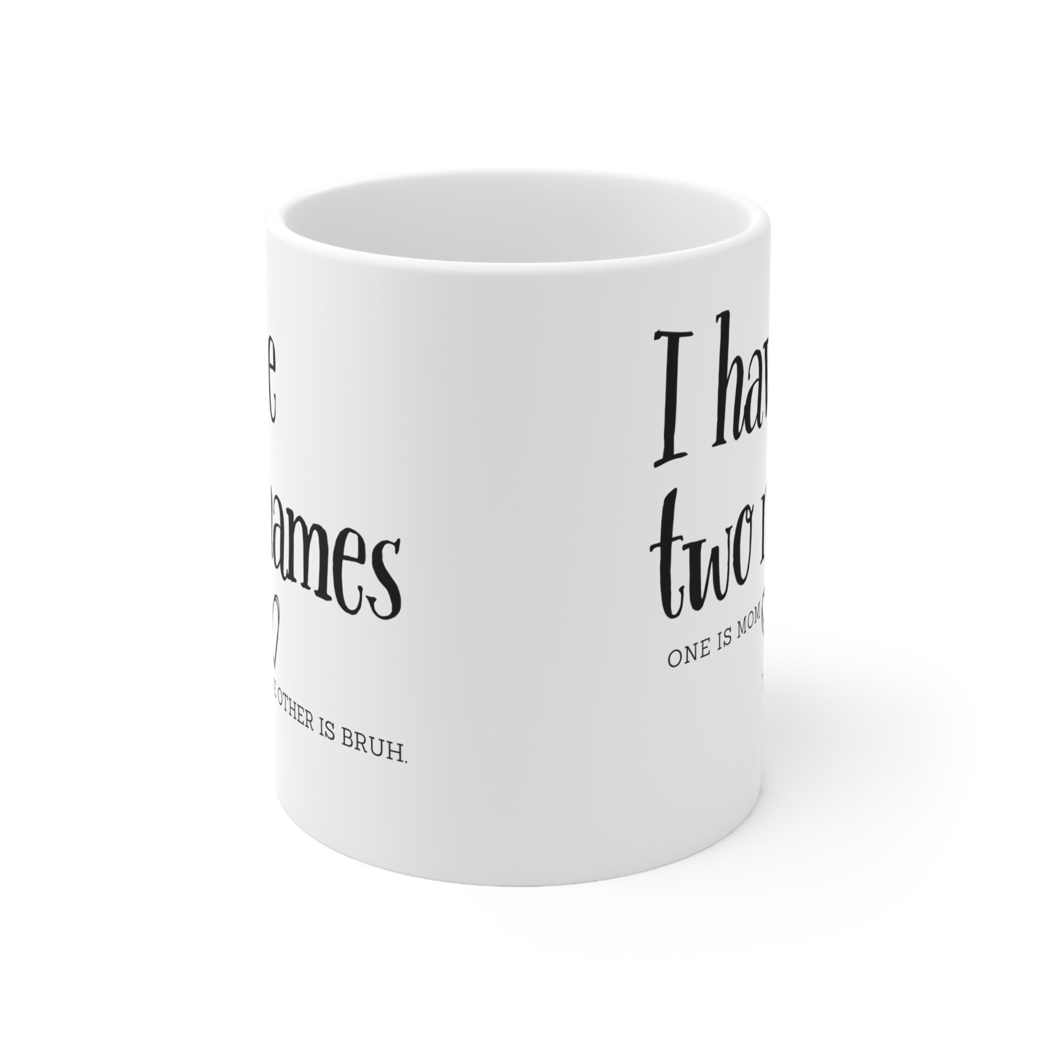 I Have Two Names One is Mom the Other is Bruh Mug/mom Coffee - Etsy