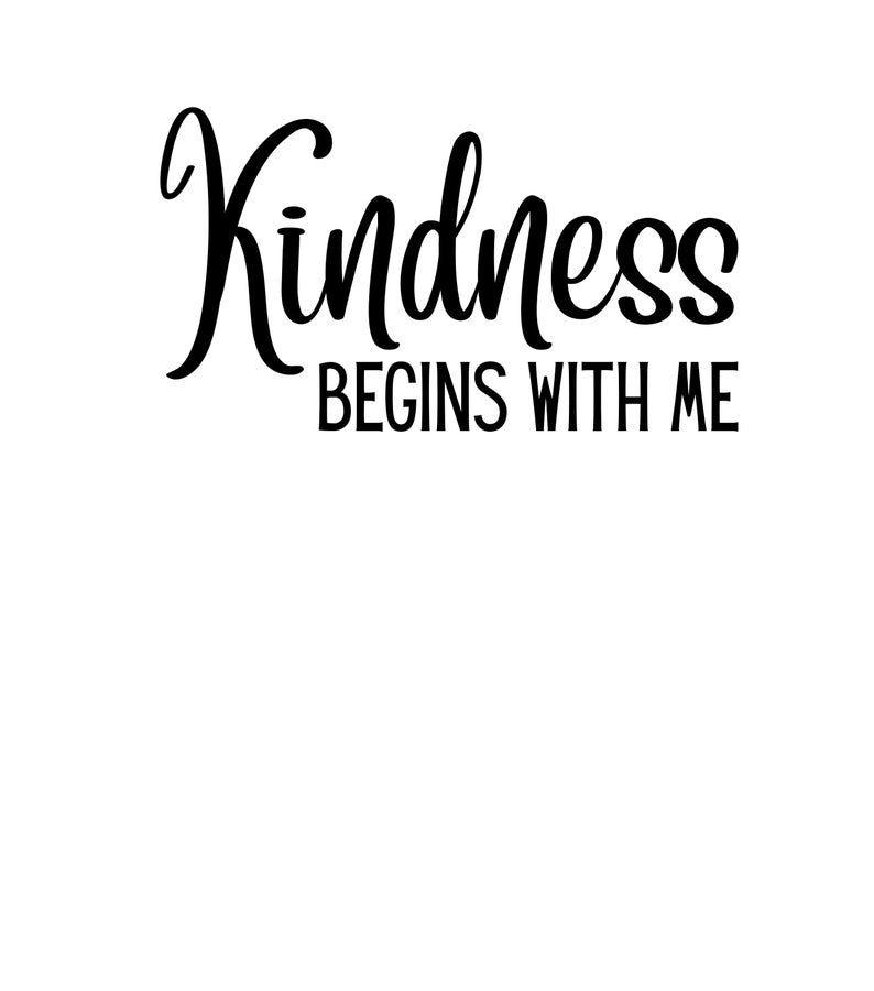 Kindness Begins With Me SVG Digital Cut File Tshirt Tote Decor ...
