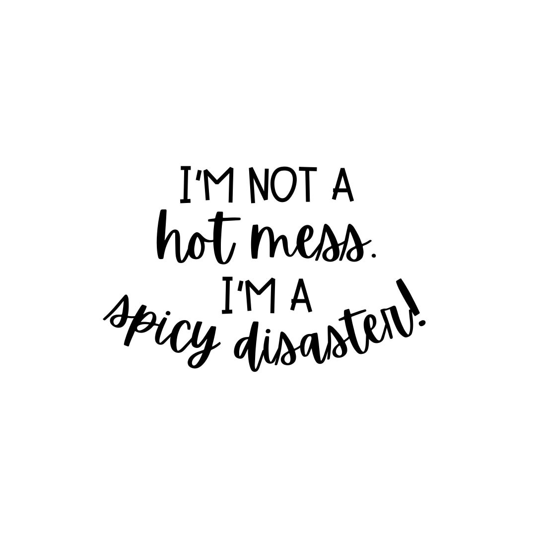 I'm Not a Hot Mess I'm a Spicy Disaster Svg Cut File Home Decor Svg ...