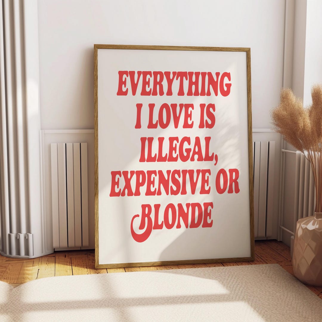 Everything I Love is Illegal Expensive or Blonde Poster, Funny Quote ...