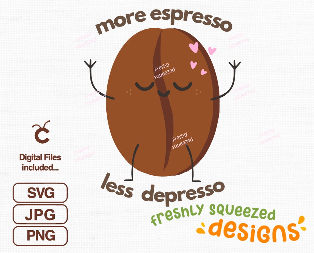 More Espresso Less Depresso - Cute Little Coffee Bean, Svg Png Jpg ...