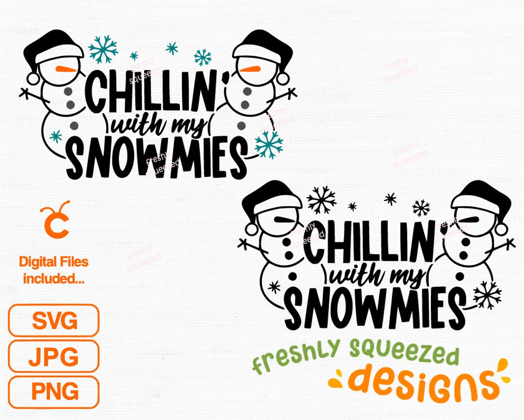 Chillin With My Snowmies, Funny Snowman Christmas Holiday - Svg Png Jpg ...