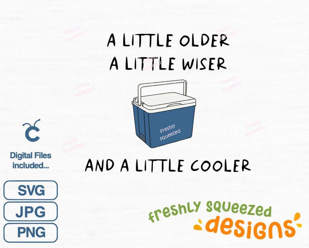 A Little Older A Little Wiser and a Little Cooler, Svg Png Jpg, for ...
