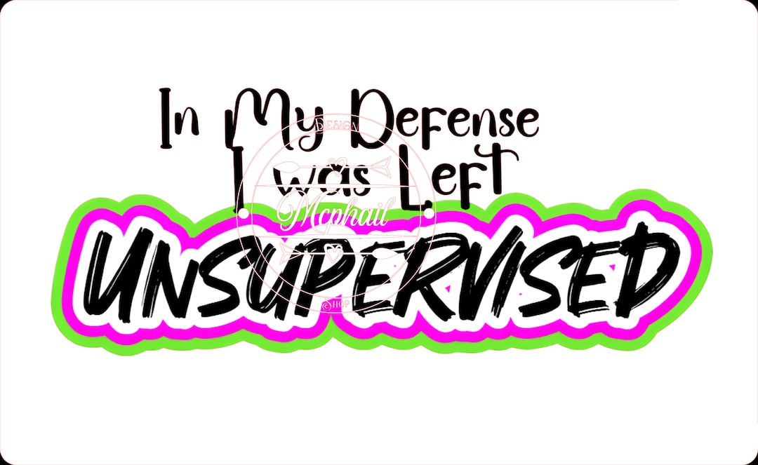 In My Defense I Was Left Unsupervised, Words Sayings, Sarcastic Sayings ...