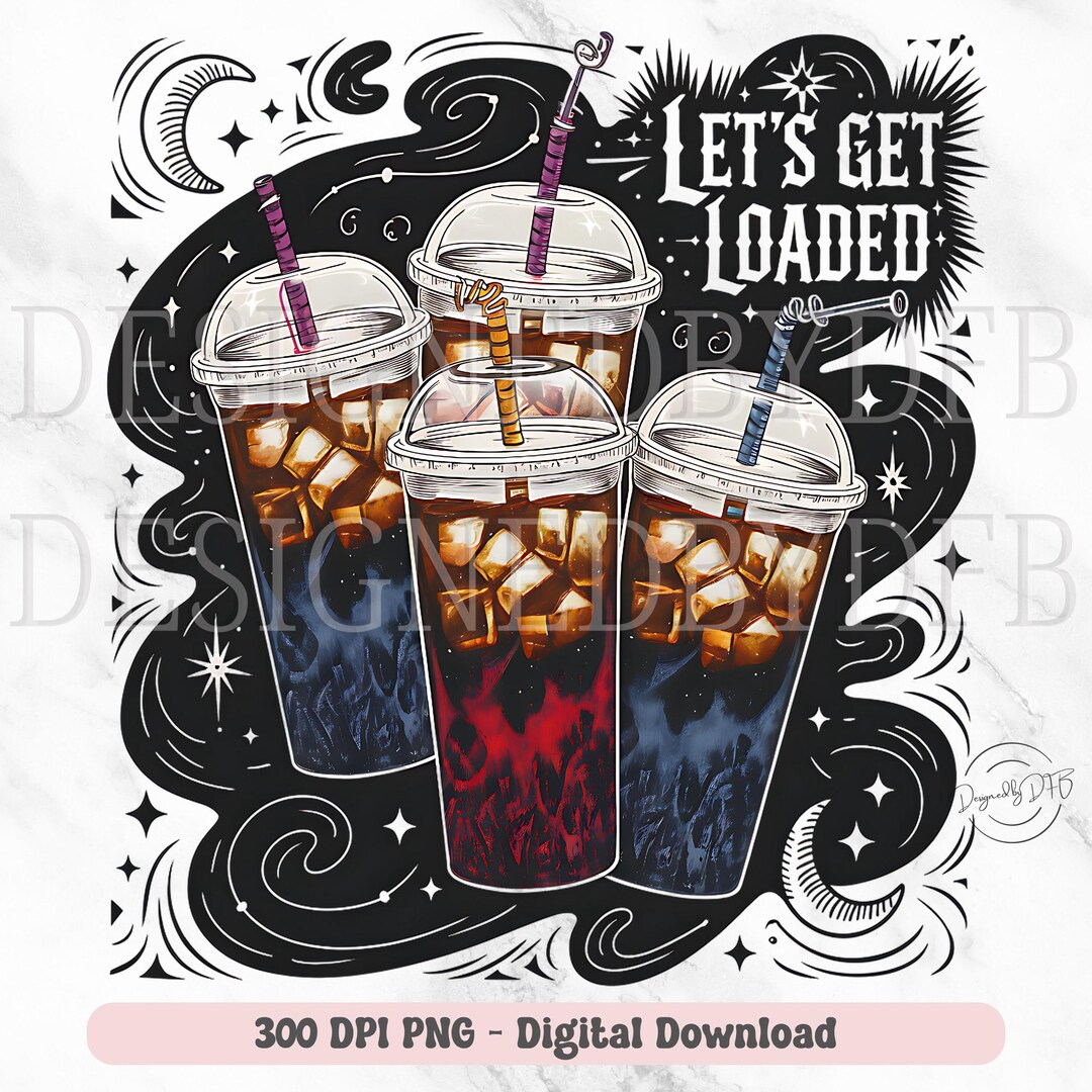 Let's Get Loaded Tea PNG Sublimation Design, Love Tea Junkie Clipart ...