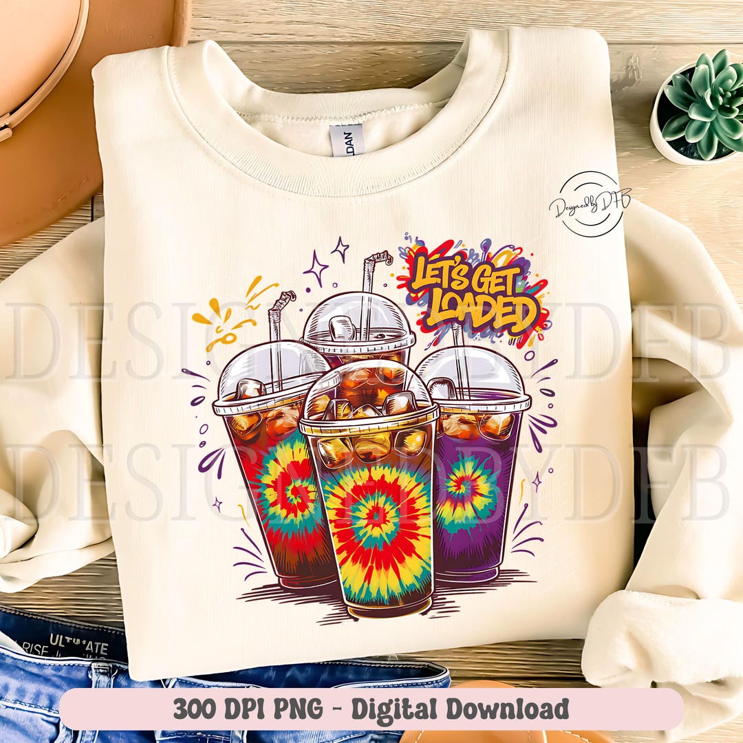 Let's Get Loaded Tea PNG Sublimation Design, Love Tea Junkie Clipart ...