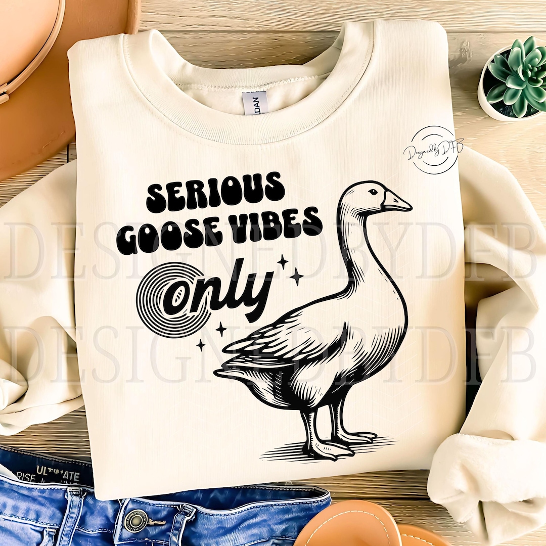 Silly Goose PNG, Serious Goose Vibes Cute Funny Trendy Goose Shirt Graphic, Silly Goose Shirt ...