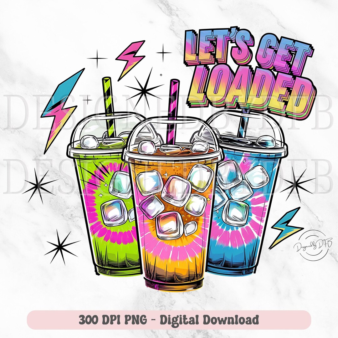 Let's Get Loaded Tea PNG Sublimation Design, Love Tea Junkie Clipart ...