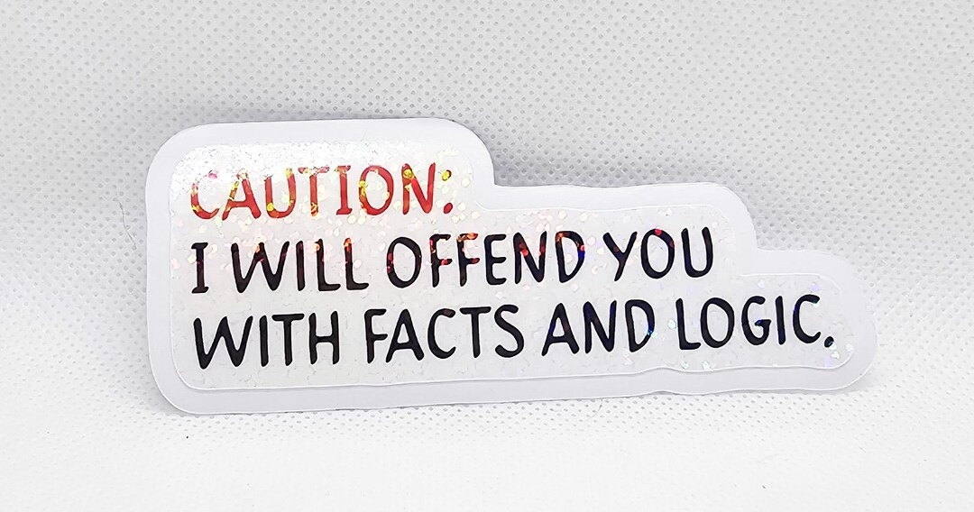 Caution: I Will Offend You With Facts and Logic Office Humor, Permanent ...