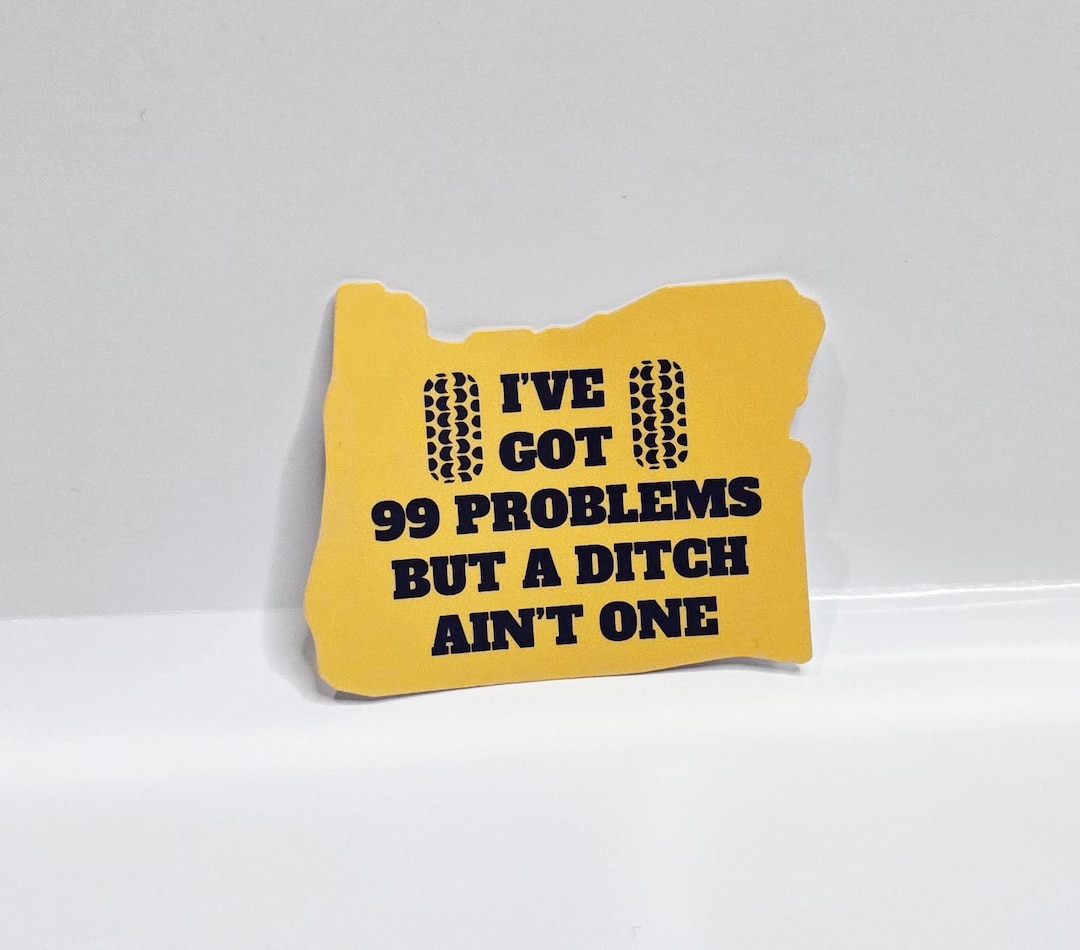 I've Got 99 Problems but a Ditch Ain't One - Vinyl Sticker for off Road ...