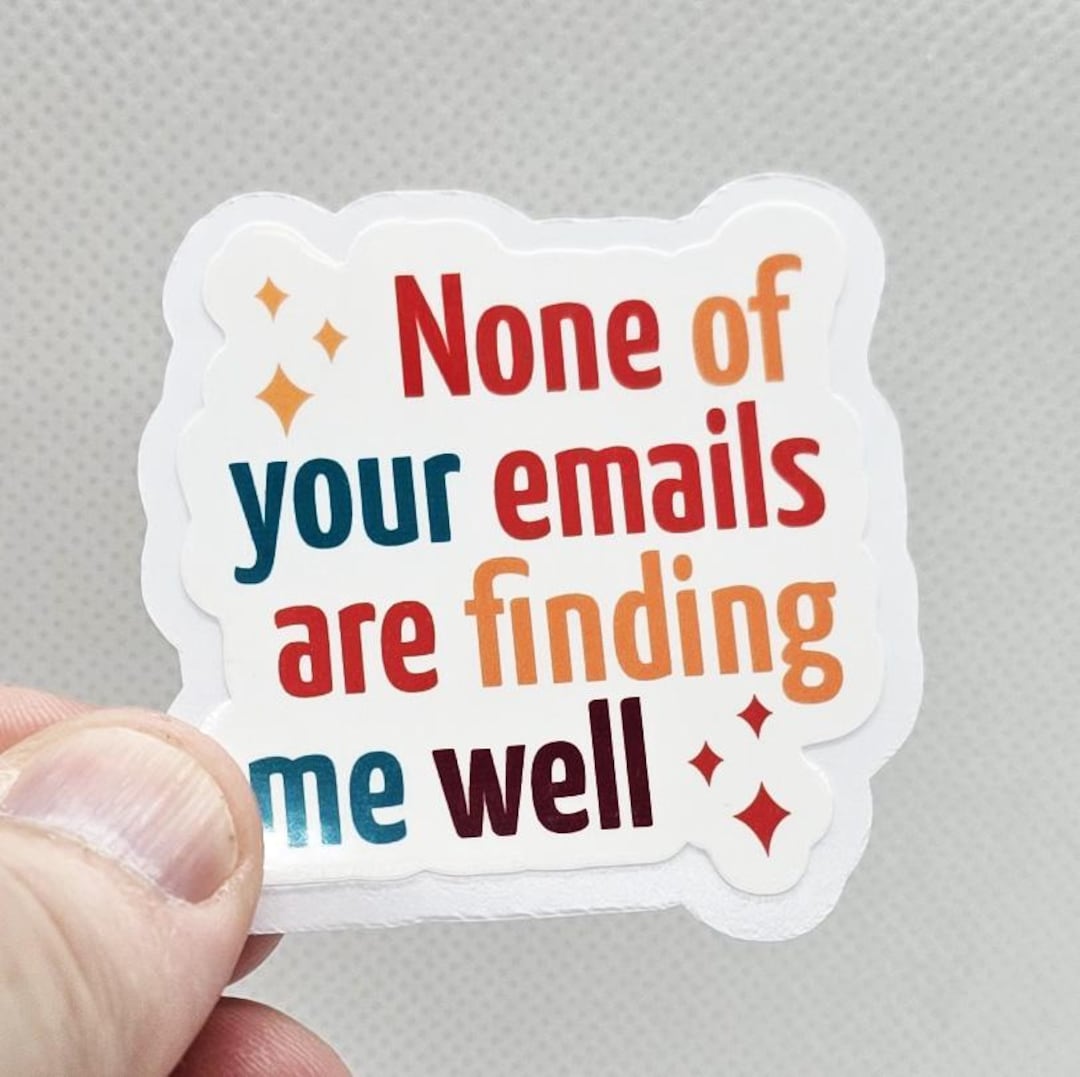 None of Your Emails Are Finding Me Well - Bring a Smile to Your ...