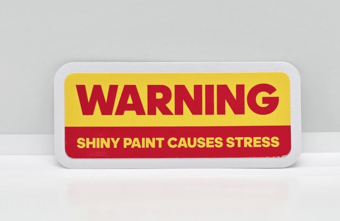 Warning Shiny Paint Causes Stress - Permanent Sticker for the Auto ...