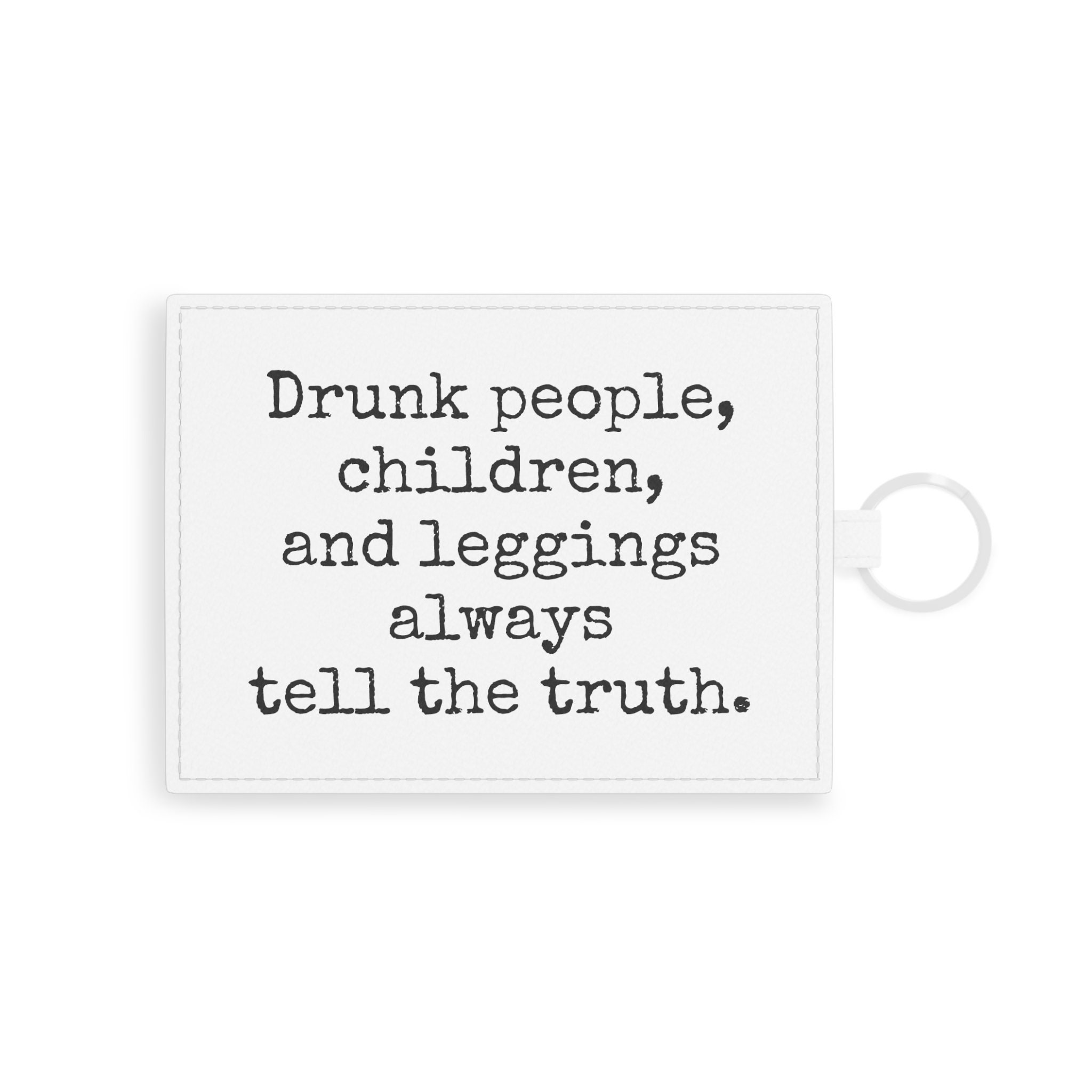 Drunk People, Children, and Leggings Always Tell the Truth Faux Leather ...