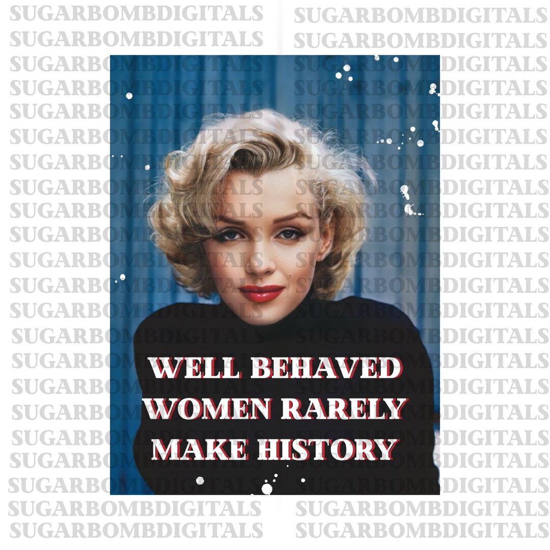 Marilyn Monroe Well Behaved Women Rarely Make History Png Sublimation