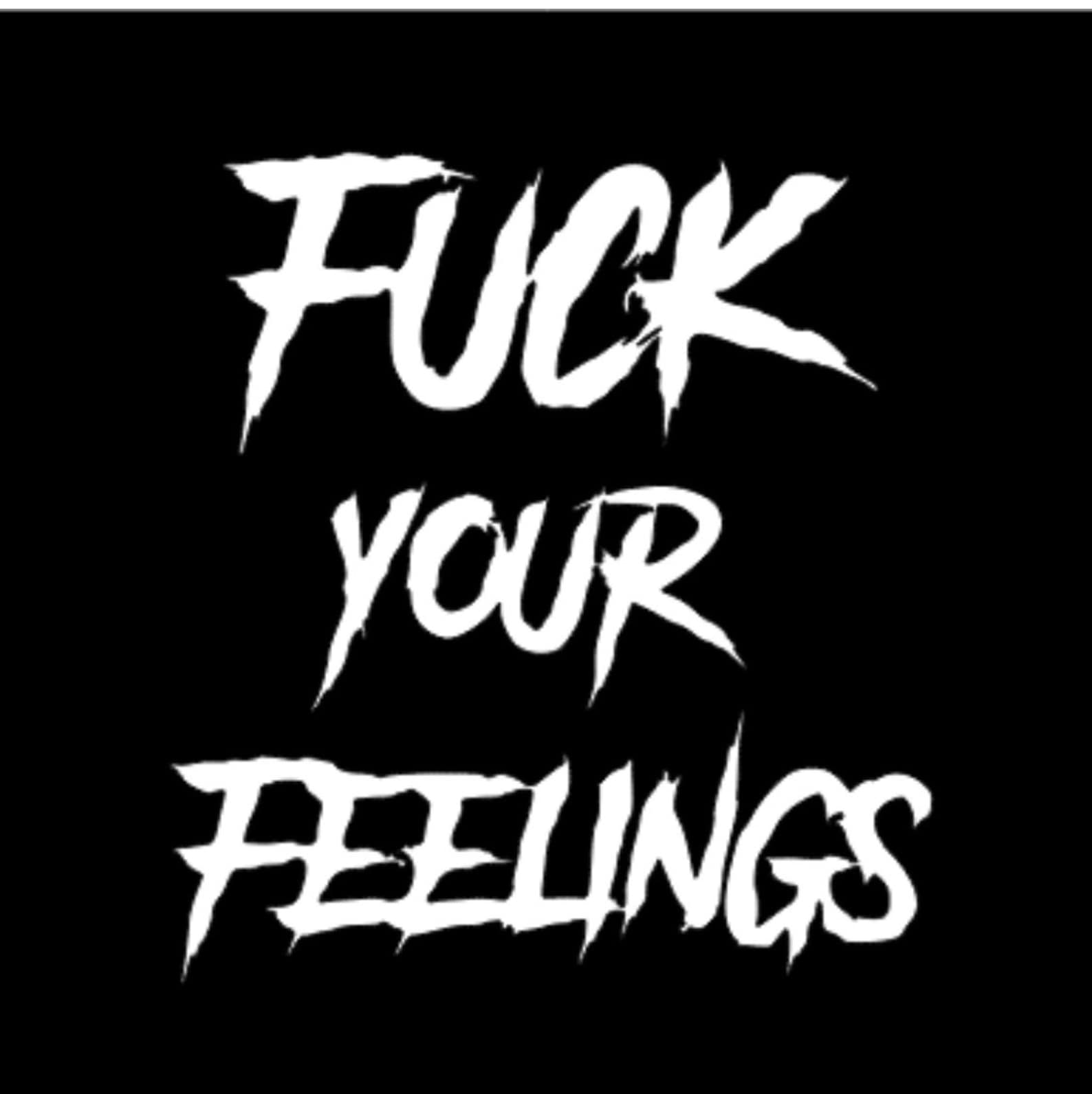 Fuck Your Feelings Decal Etsy
