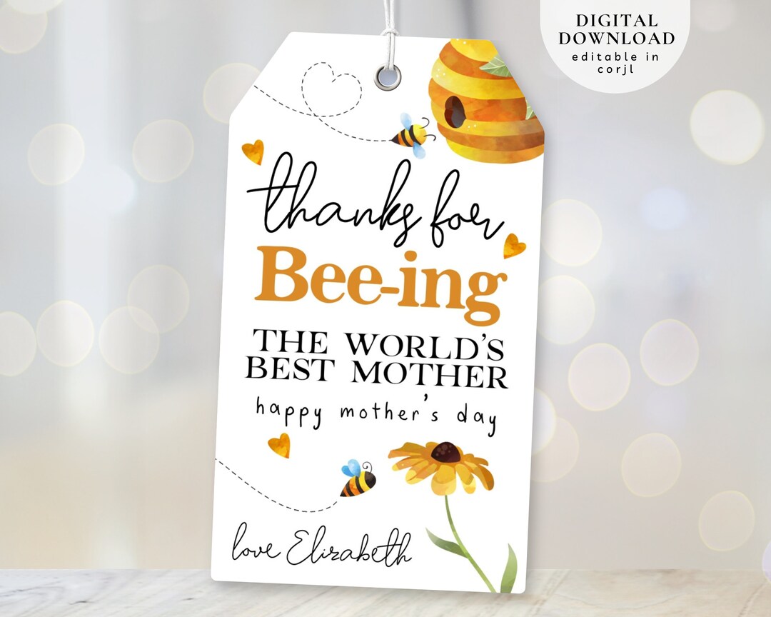 Editable Mothers Day Tag, Thanks for Bee-ing My Mother, Honey Bee Gift ...