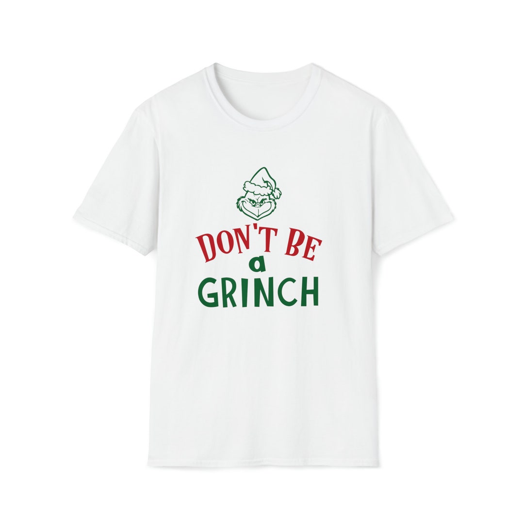 Dont Be A Grinch Tee, the Grinch, Grinch Christmas Tee, Christmas Gifts ...