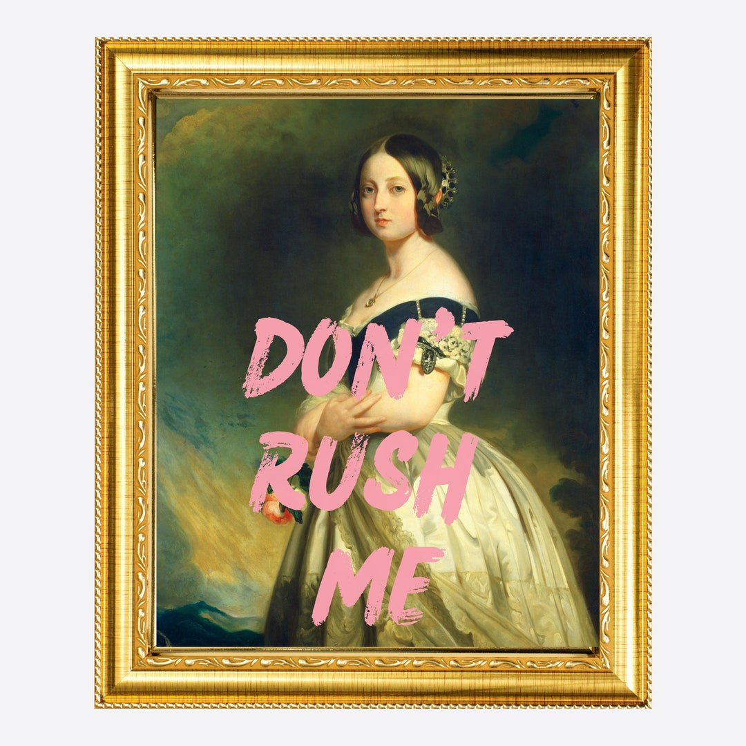 Don't Rush Me by Young Queen Victoria Wall Art Print, Digital Prints ...