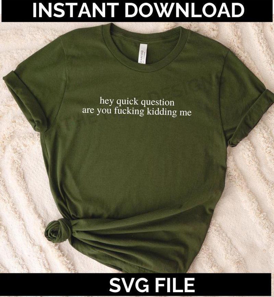 Hey Quick Question Are You Kidding Me Svg - Hey Quick Question What the ...