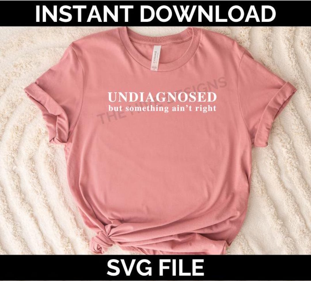 Undiagnosed but Something Ain't Right Svg - Undiagnosed Funny Svg - Etsy