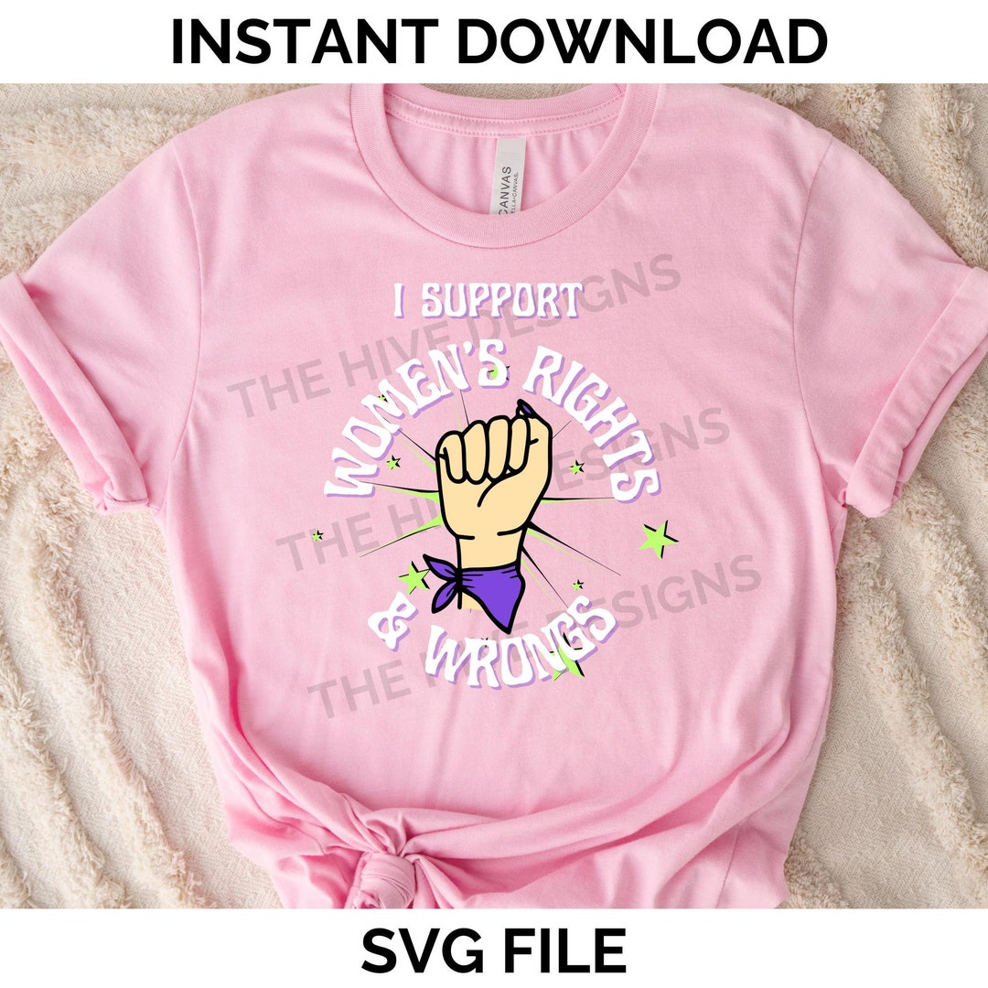 I Support Women's Rights & Wrongs Svg - Women Empowerment Svg - Etsy