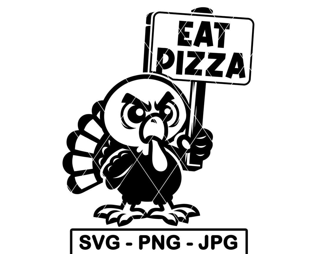 Turkey Sign Eat Pizza SVG Funny Anti Thanksgiving Dinner Food Meme PNG ...