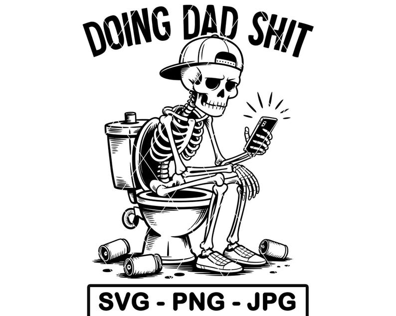 Doing Dad Shit SVG Fathers Day Toilet Phone Skeleton Funny Dad Joke PNG ...