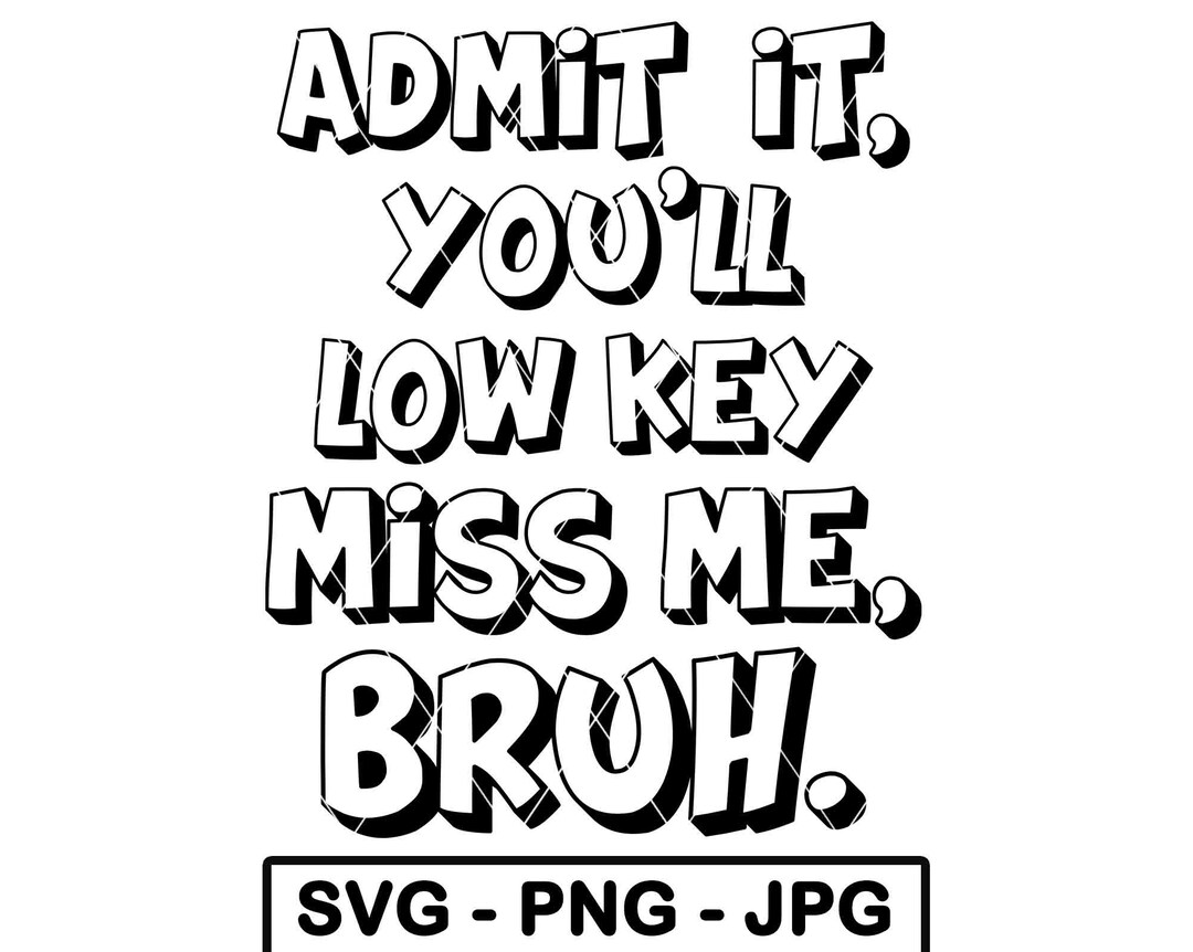 Admit It You'll Lowkey Miss Me SVG Funny Bruh Joke Summer Teacher Humor ...